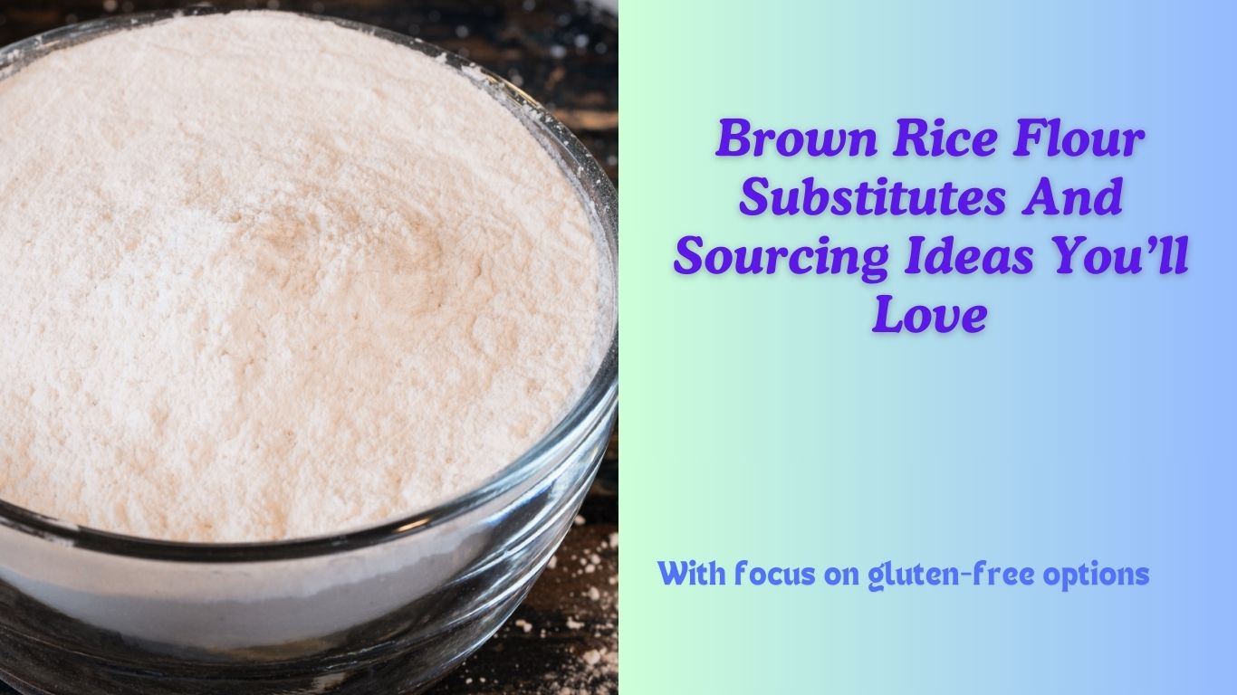 7+ Ideas For Brown Rice Flour Substitute And Sourcing Options - The ...