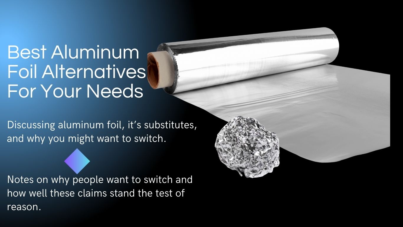 7 Aluminum Foil Alternatives To Consider For Sustainability And Health ...