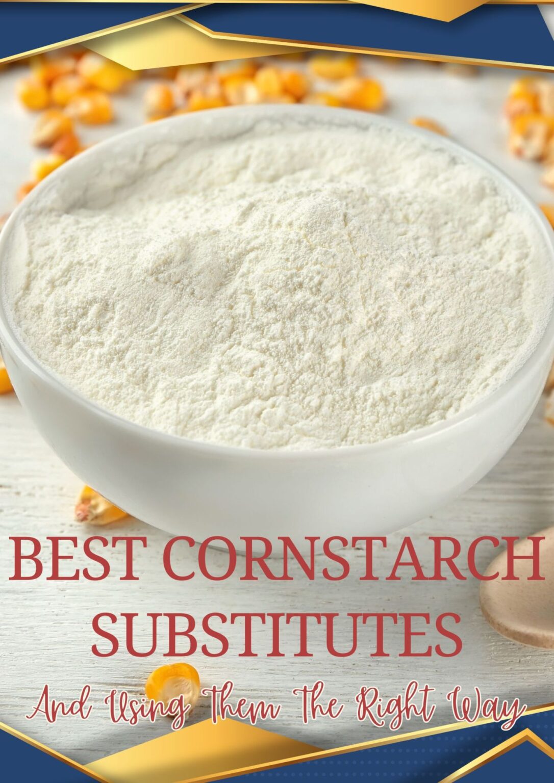 Cornstarch Substitute — The Right Starch To Make Recipes Go Your Way ...